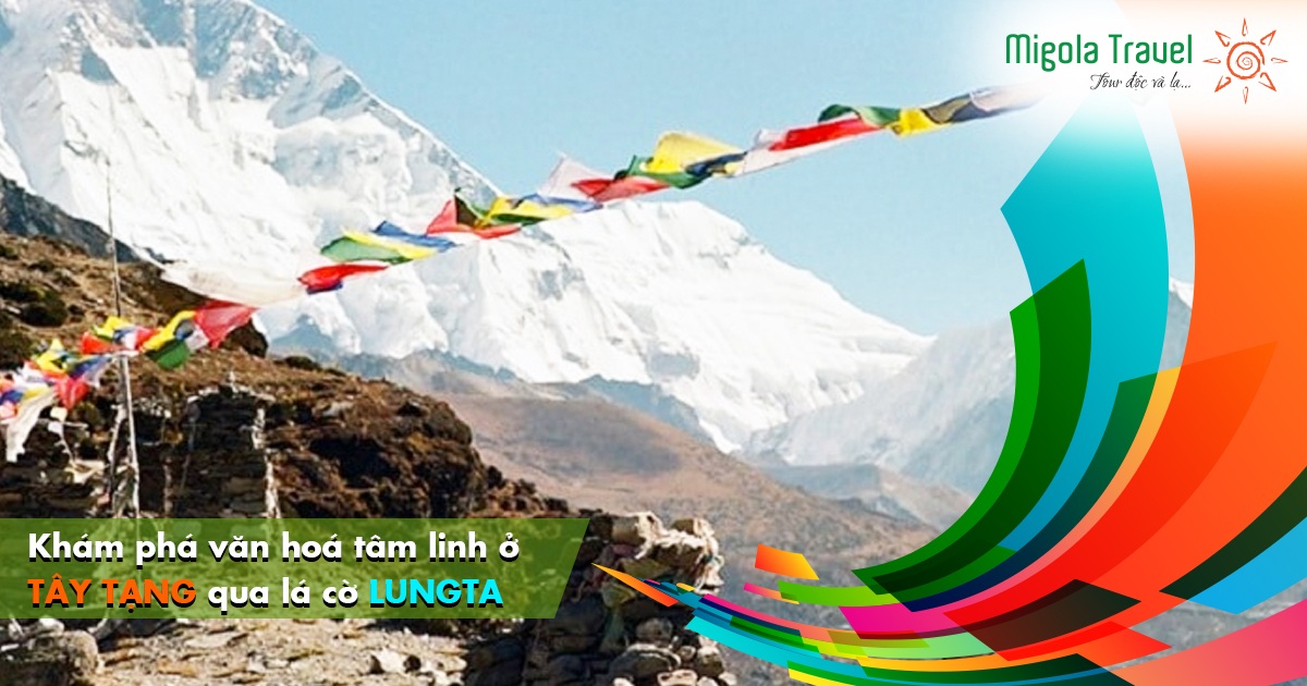 Khám phá văn hóa tâm linh của Tây Tạng qua những lá cờ Lungta